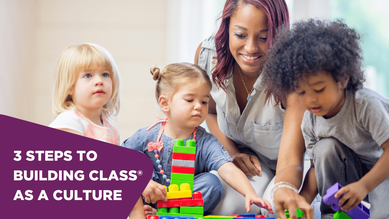 3 Steps to Building CLASS® as a Culture